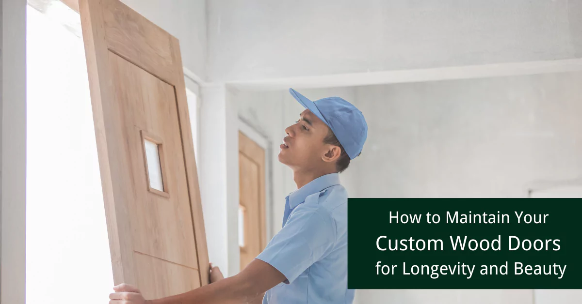 Maintaining Custom Wood Doors: A Complete Guide in 2025